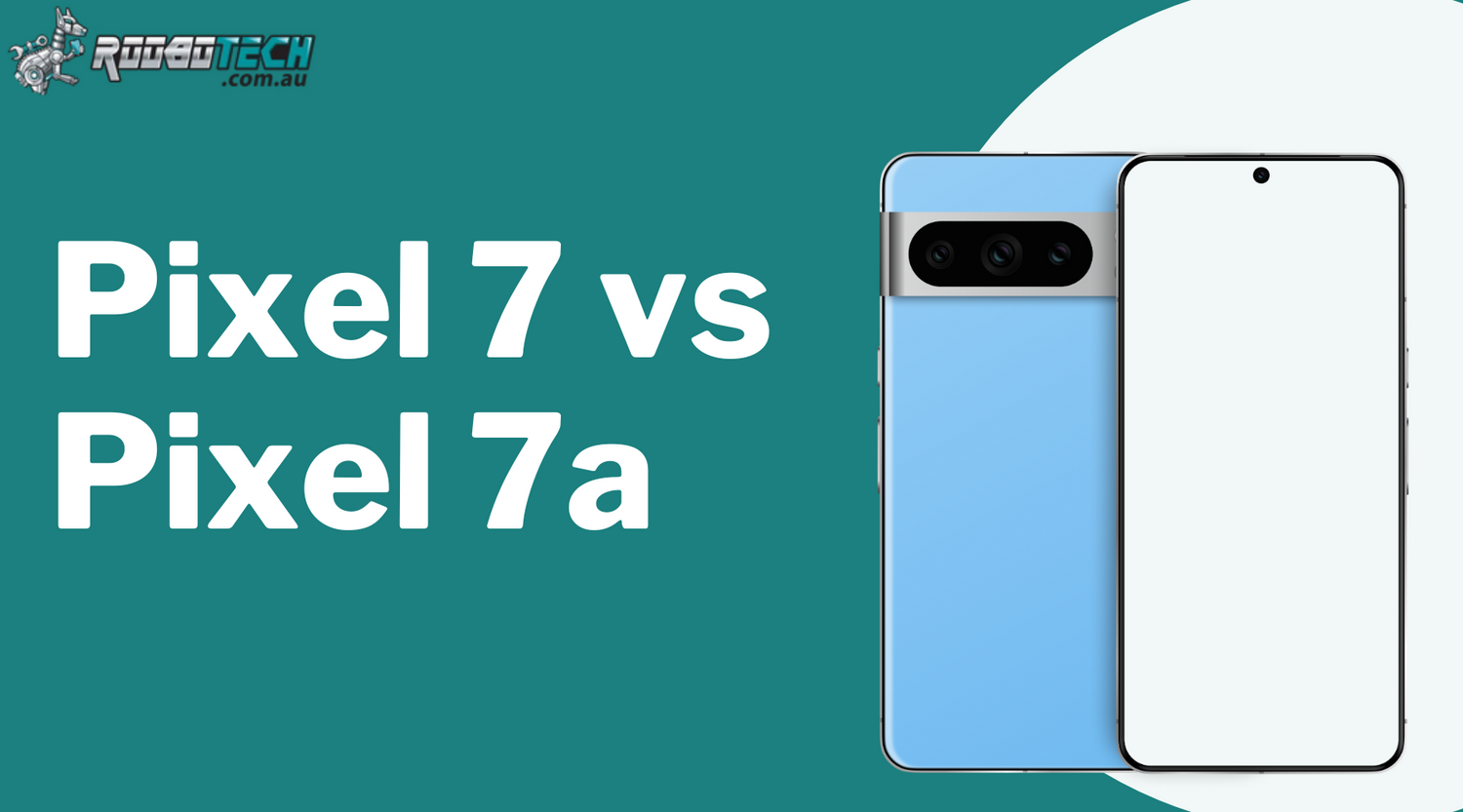 Pixel 7 vs Pixel 7a – Roobotech